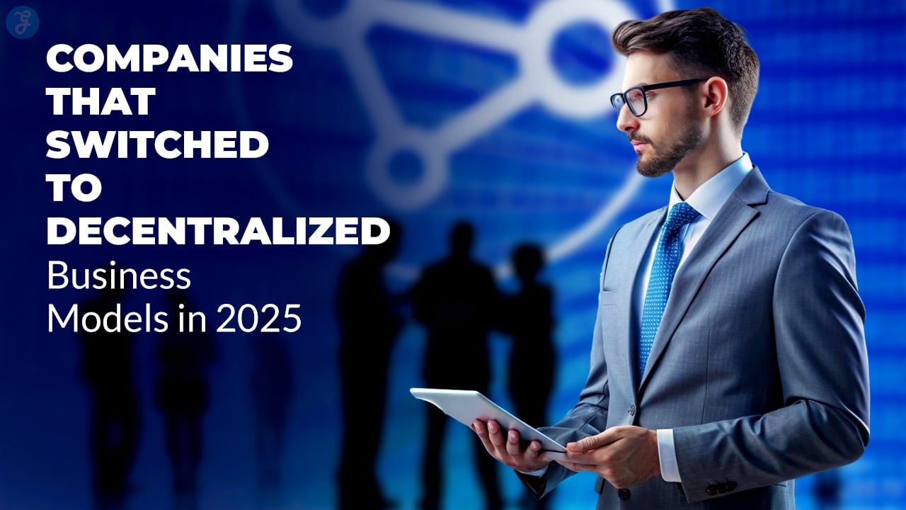 10 Companies That Switched to Decentralized Business Models in 2026