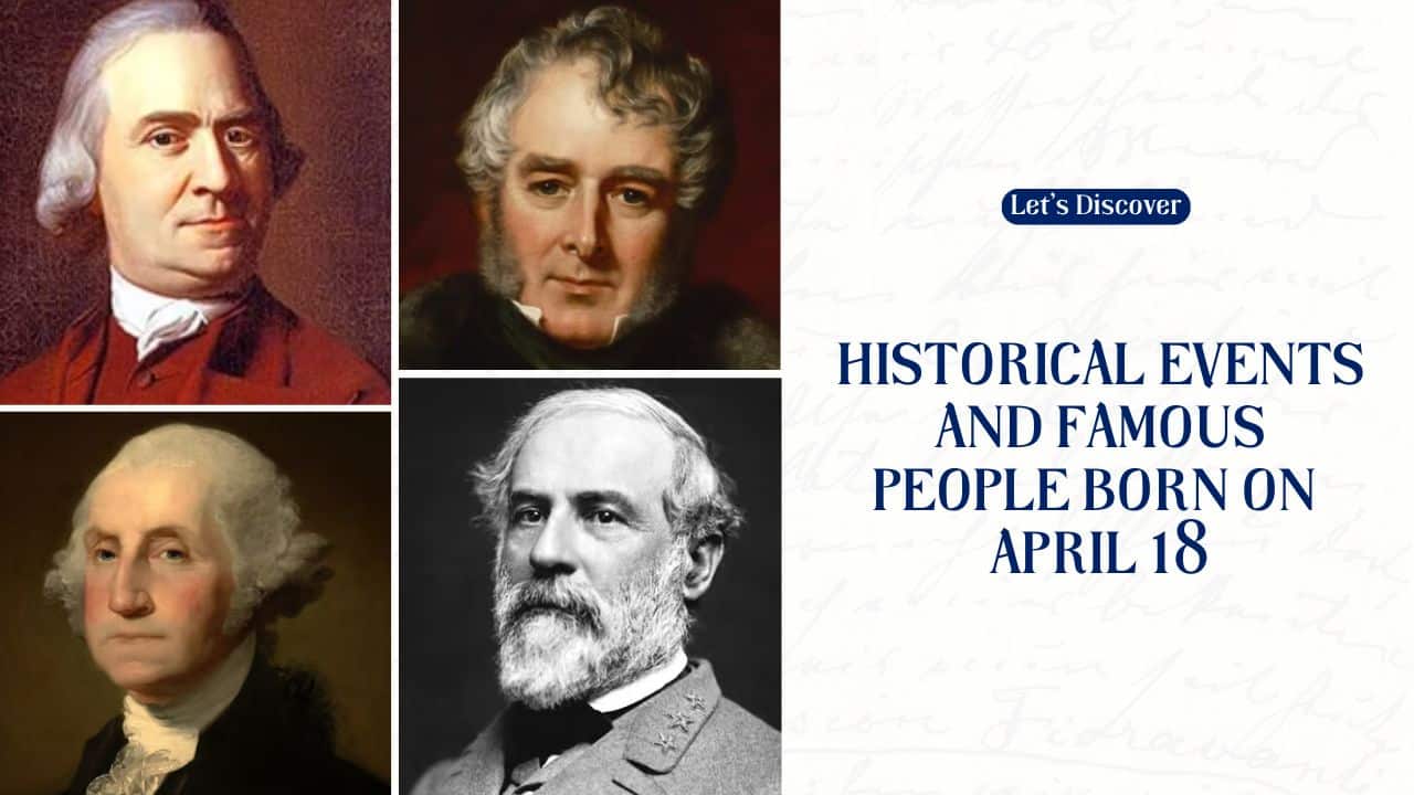 Discover The Historical Events And Famous People Born On April 18
